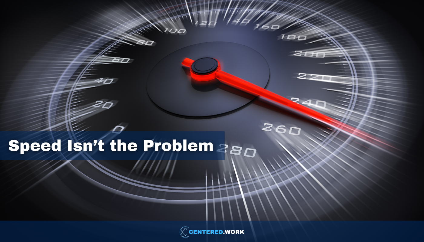 Speed Isn’t the Problem: Why Teams Struggle to Move Fast
