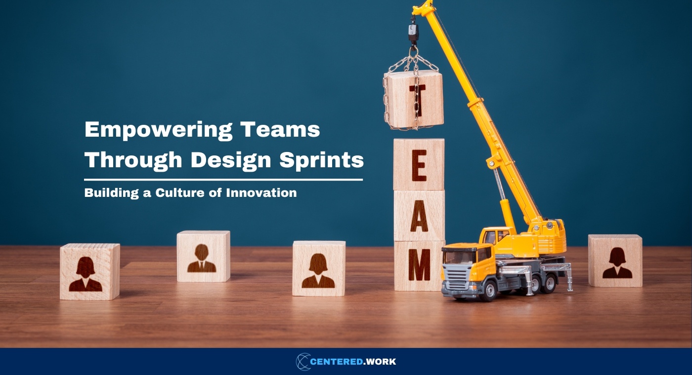 Empowering Teams Through Design Sprints: Building a Culture of Innovation