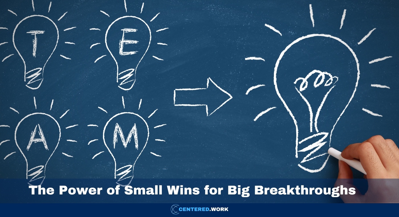 The Power of Small Wins for Big Breakthroughs