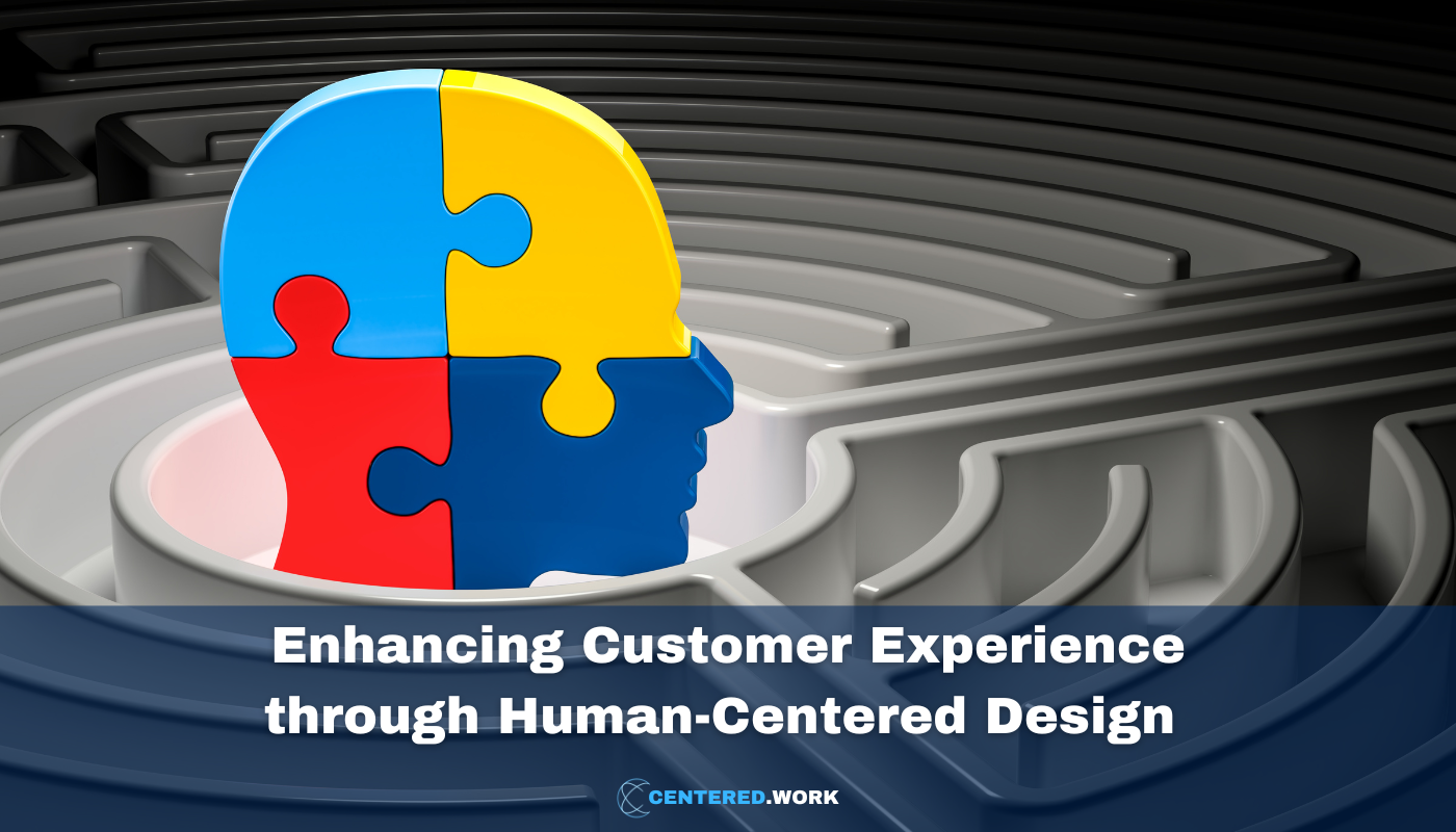 Enhancing Customer Experience through Human-Centered Design