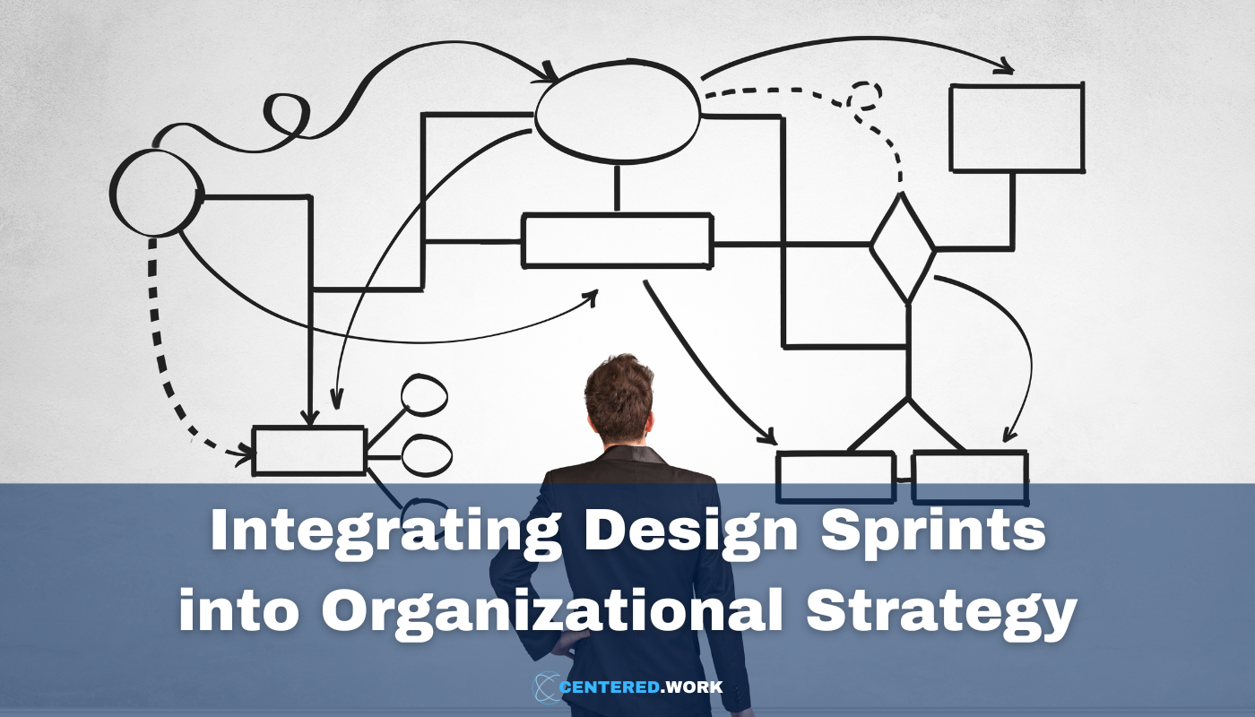 Integrating Design Sprints into Organizational Strategy