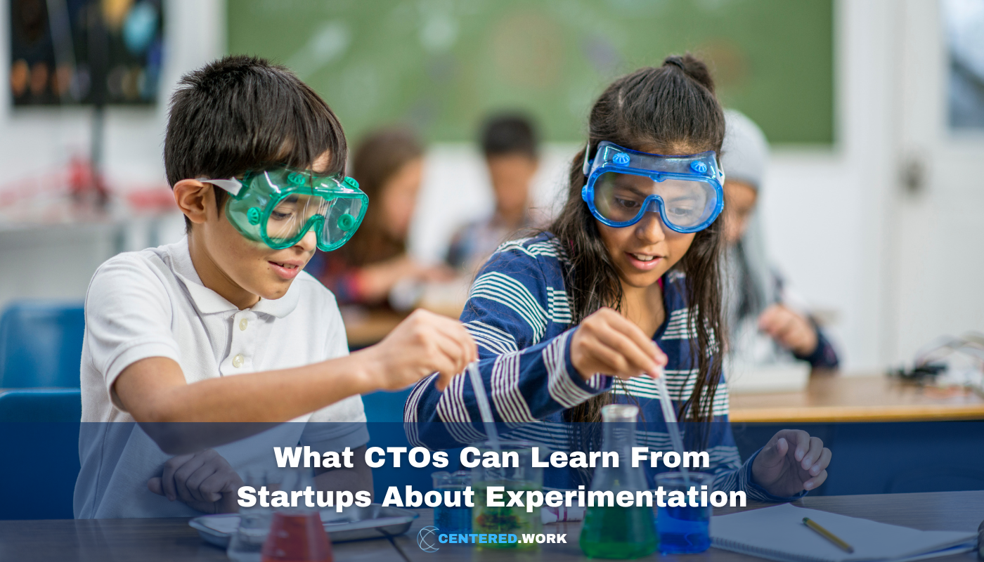 What CTOs Can Learn From Startups About Experimentation